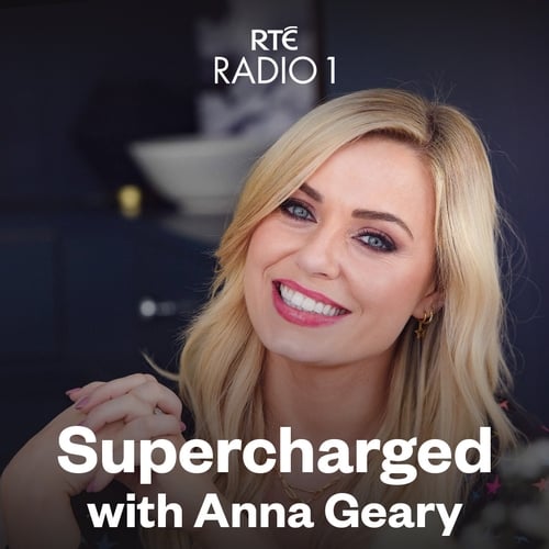 Supercharged with Anna Geary - RTÉ Podcasts