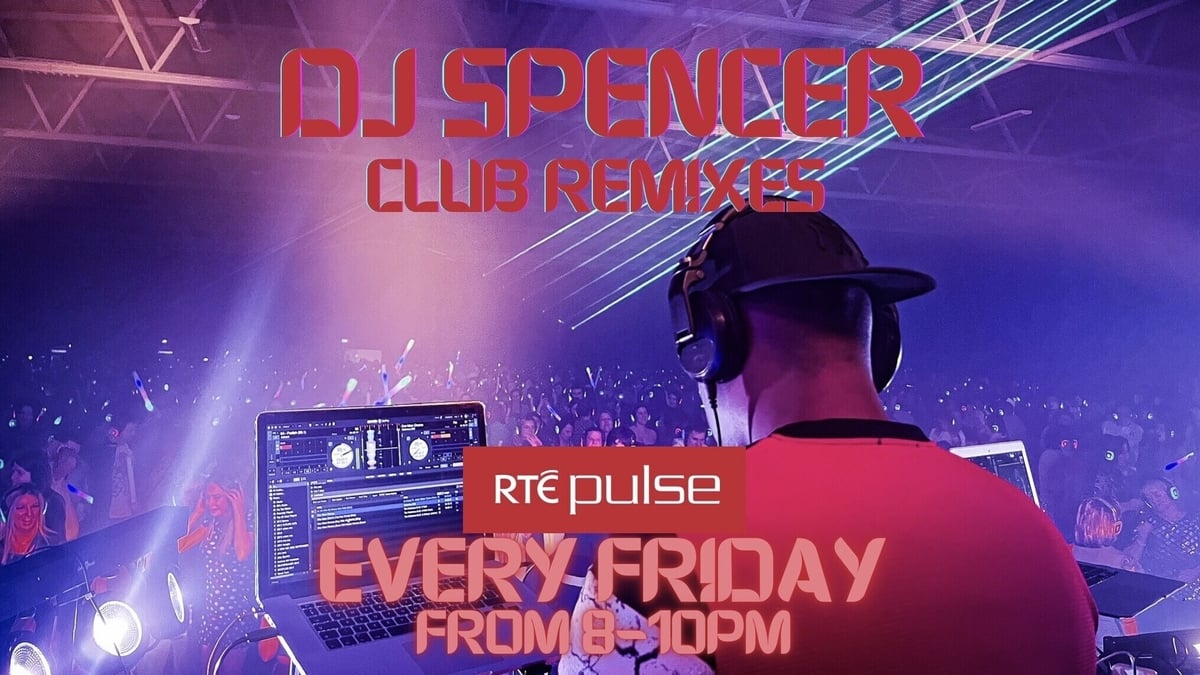 Club Remixes with DJ Spencer | Club Remixes with DJ Spencer - RTÉ Pulse