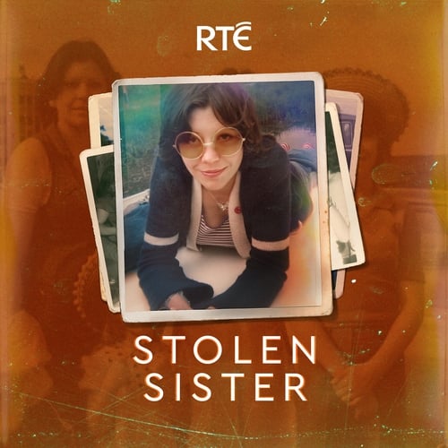 Stolen Sister - RTÉ Podcasts